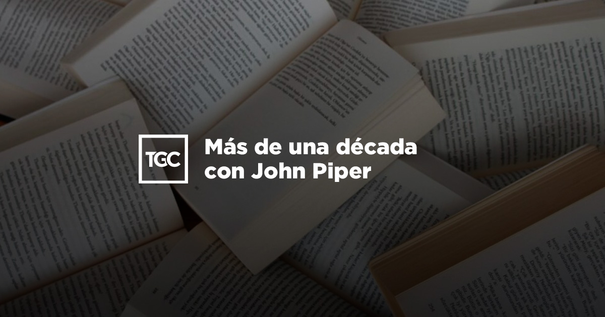 Más de una década con John Piper | Coalición por el Evangelio