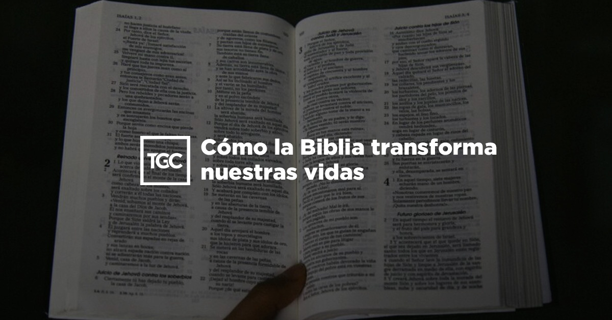Una vida transformada por la Biblia | Coalición por el Evangelio