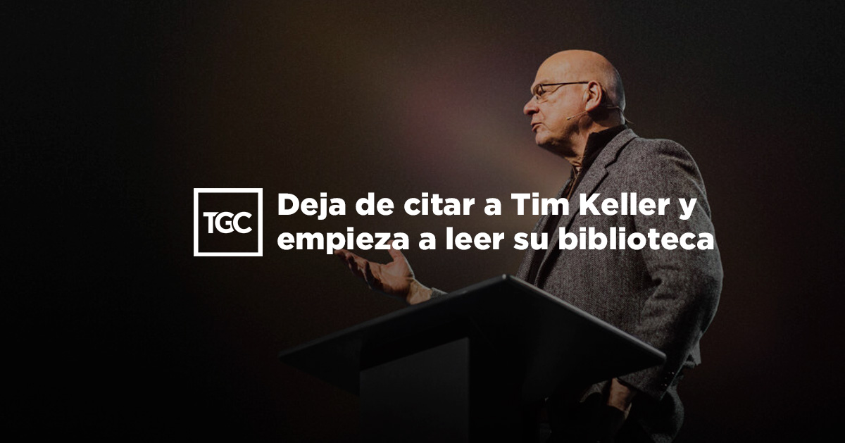 Reseña de “Timothy Keller: Su formación espiritual e intelectual” | TGC