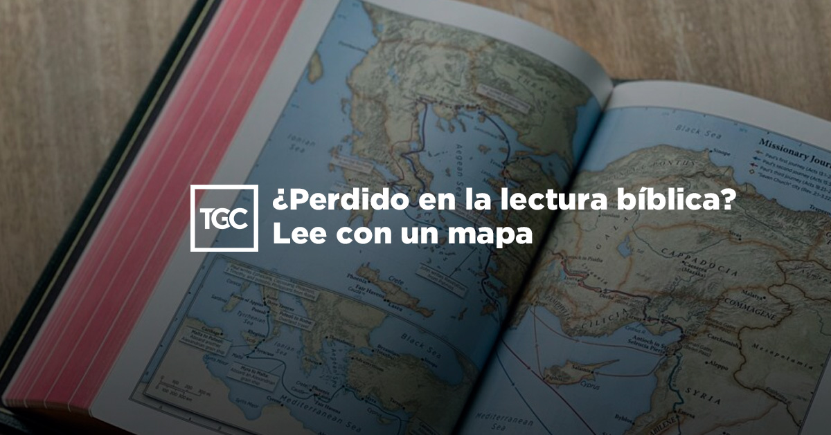 3 beneficios de leer la Biblia con un mapa | Coalición por el Evangelio