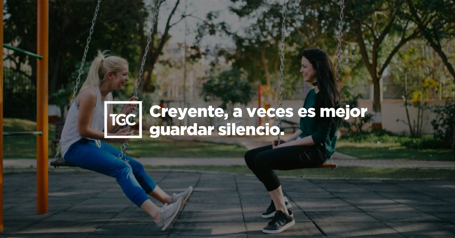 Creyente, a veces es mejor guardar silencio | Coalición por el Evangelio