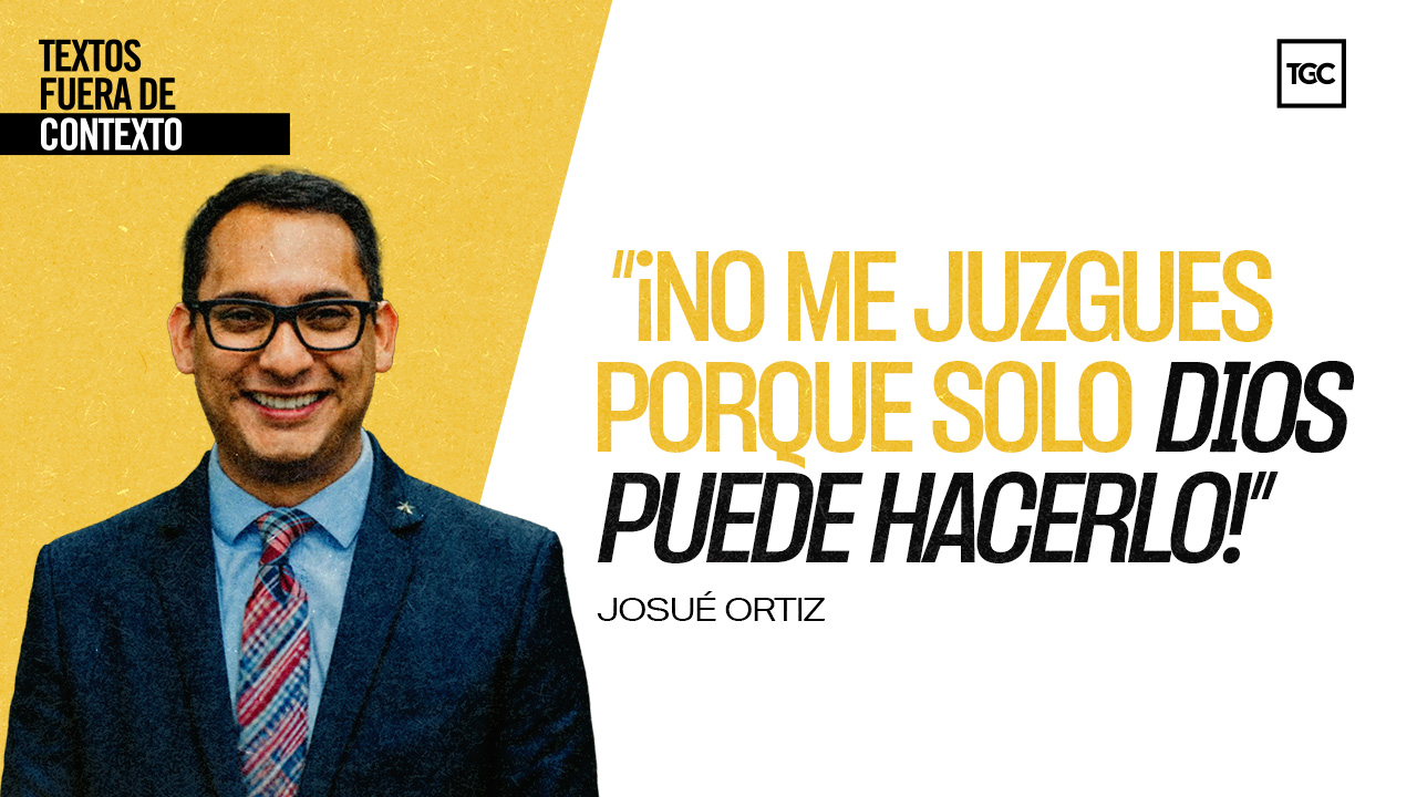 No me juzgues porque solo Dios puede hacerlo!” | TGC