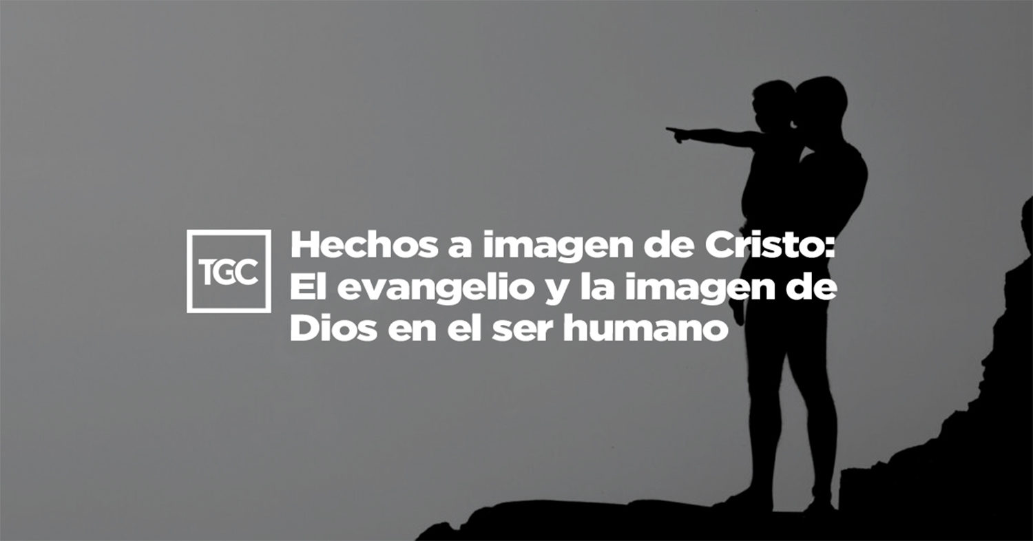 Hechos a imagen de Cristo: El evangelio y la imagen de Dios en el ser ...