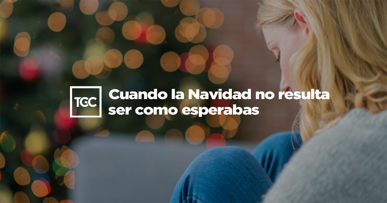 Cuando la Navidad no resulta ser como esperabas | Coalición por el Evangelio