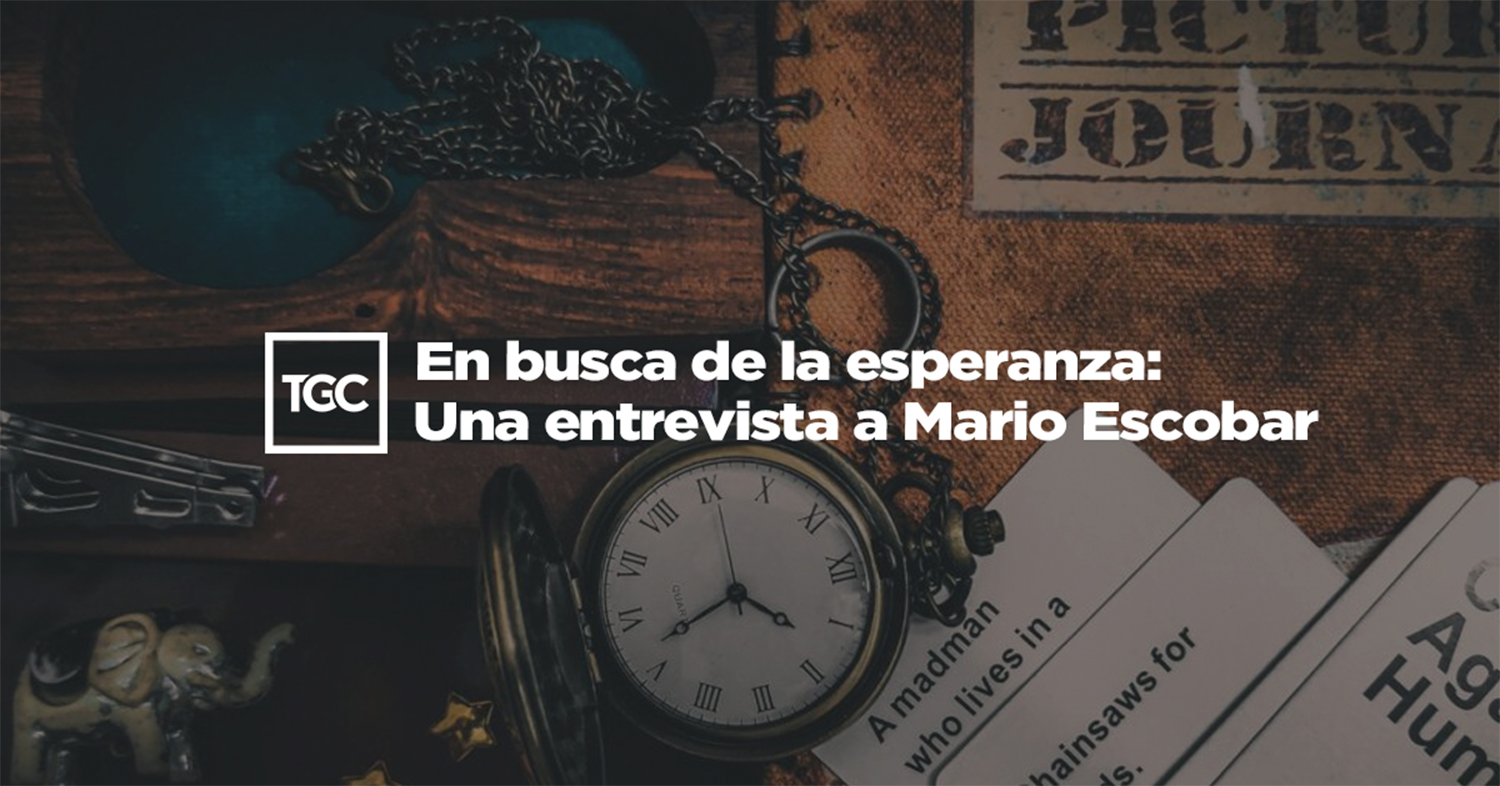 En busca de la esperanza: Una entrevista a Mario Escobar | Coalición por el Evangelio