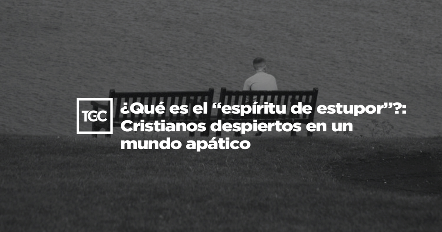 ¿Qué es el “espíritu de estupor”?: Cristianos despiertos en un mundo ...