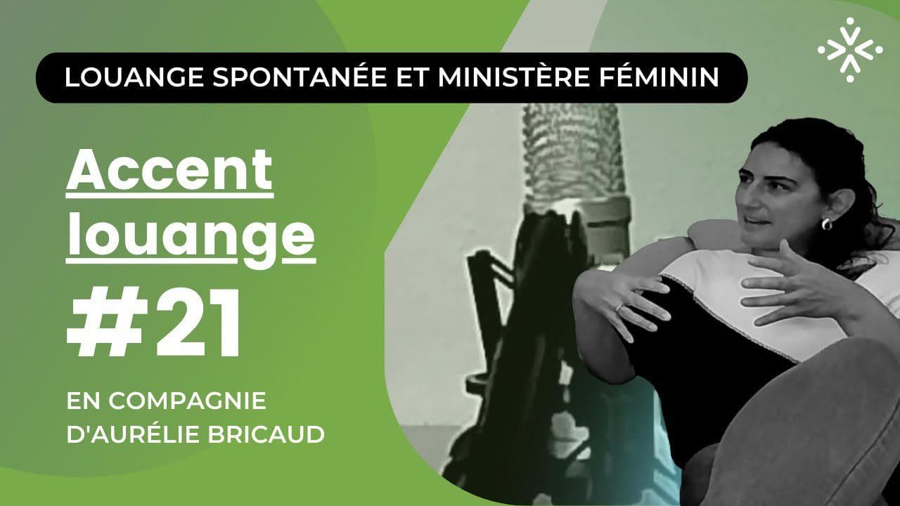 #21 - Louange spontanée et ministère féminin - Evangile 21