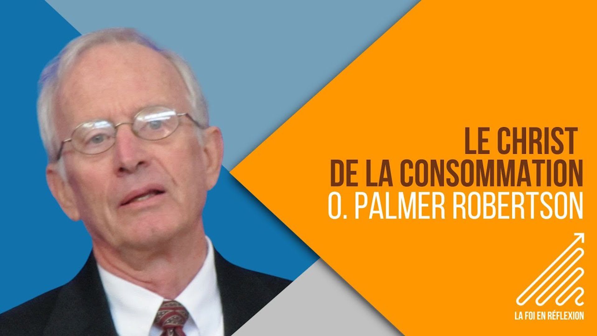“Le Christ de la consommation” - Interview avec O. Palmer Robertson ...