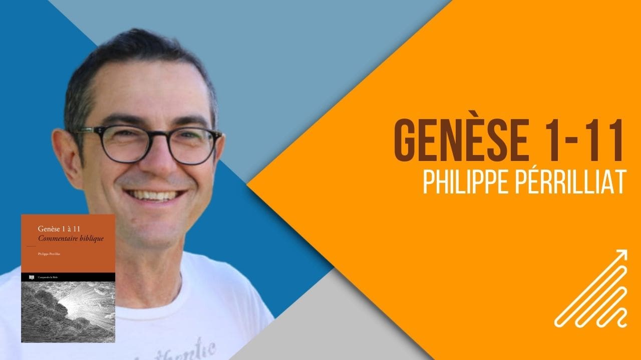 Genèse chapitre 1 à 11 avec Philippe Pérrilliat - Evangile 21