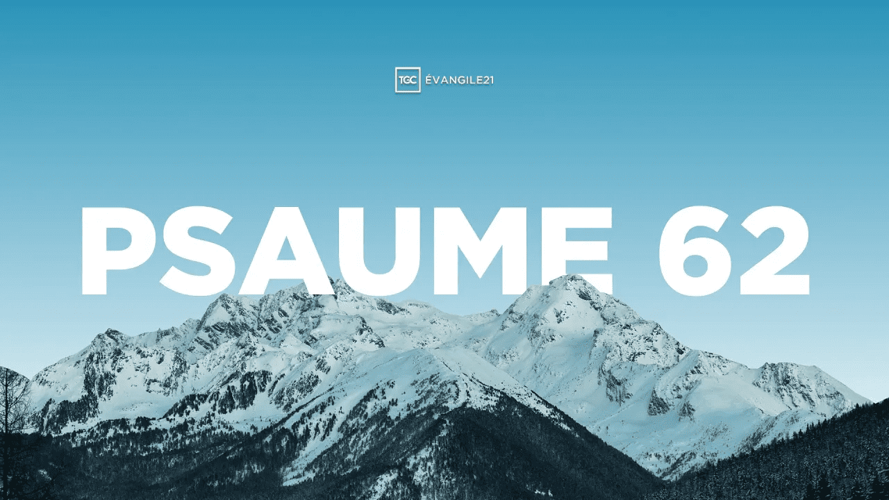 Psaume 62 : Un fondement solide pour notre âme - Evangile 21